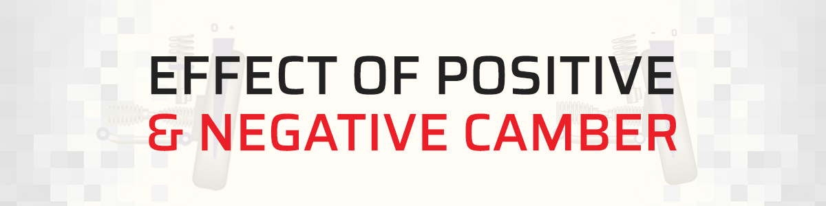 Positive Camber and Negative Camber - How it Affect Your Car Tires