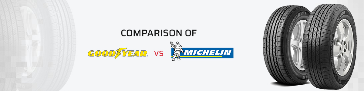 Comparison Guide Between Goodyear and Michelin Tires