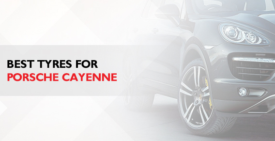 Best Tyres for Porsche Cayenne | Recommended Cayenne Tyre Sizes