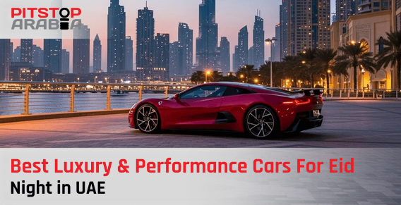 Best Luxury & Performance Cars for Eid Night in UAE 2026