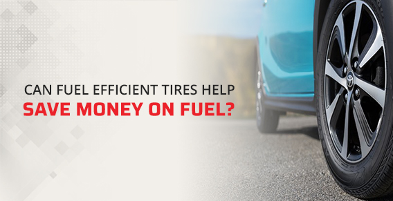 Can Fuel Efficient Tires Help Save Money on Fuel?