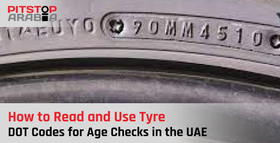 How to Read Tyre DOT Codes for Age Checks in UAE