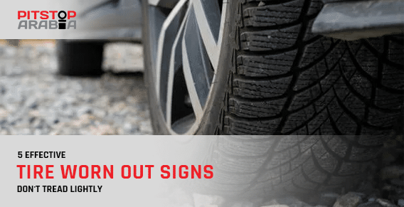 8 Common Tyre Worn Out Signs to Look for | PitStopArabia