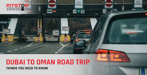 Dubai to Oman Road Trip: Things You Must Need to Know