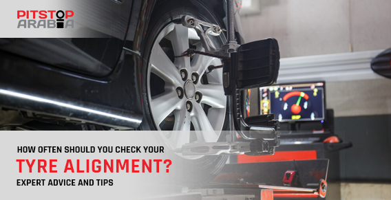 How Often to Check Tyre Alignment | PitStopArabia