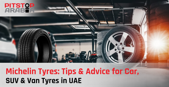Michelin Tyres UAE: Best Tips, Advice & Buying Guide