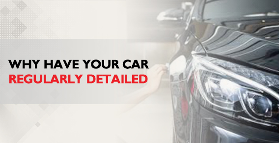 Top Reasons why you should Get your Car Detailed Regularly
